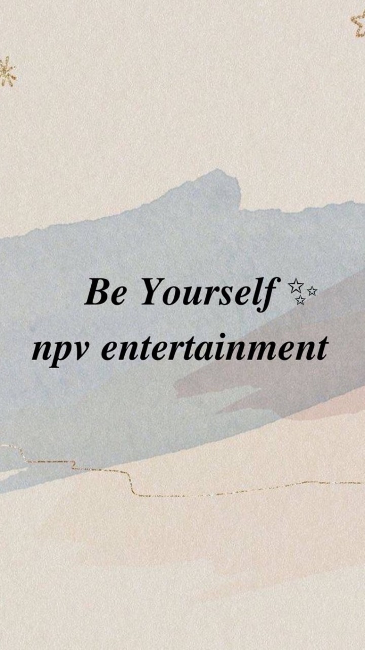 𝑩𝒆 𝒀𝒐𝒖𝒓𝒔𝒆𝒍𝒇 𝒏𝒑𝒗 𝒆𝒏𝒕𝒆𝒓𝒕𝒂𝒊𝒏𝒎𝒆𝒏𝒕