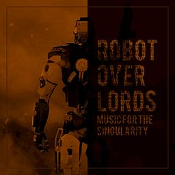 Robot Overlords (Music for the Singularity) [Instrumental Covers by ...