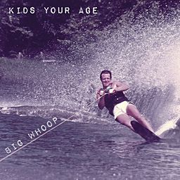 Big Whoop - Kids Your Age